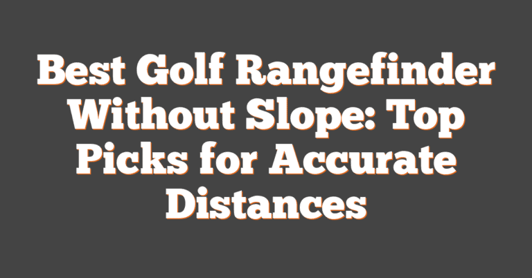 Best Golf Rangefinder Without Slope: Top Picks For Accurate Distances