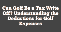 Can Golf Be A Tax Write Off? Understanding The Deductions For Golf Expenses