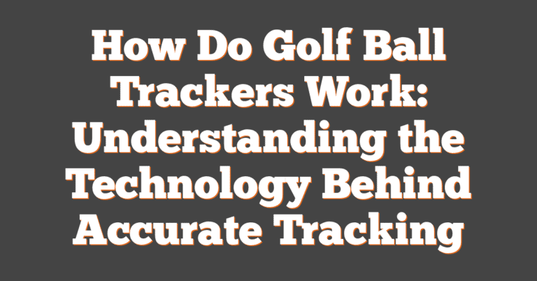 How Do Golf Ball Trackers Work: Understanding The Technology Behind ...
