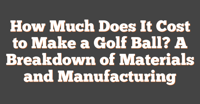 How Much Does It Cost To Make A Golf Ball? A Breakdown Of Materials And ...