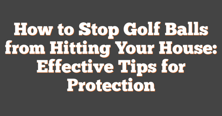 How To Stop Golf Balls From Hitting Your House: Effective Tips For ...