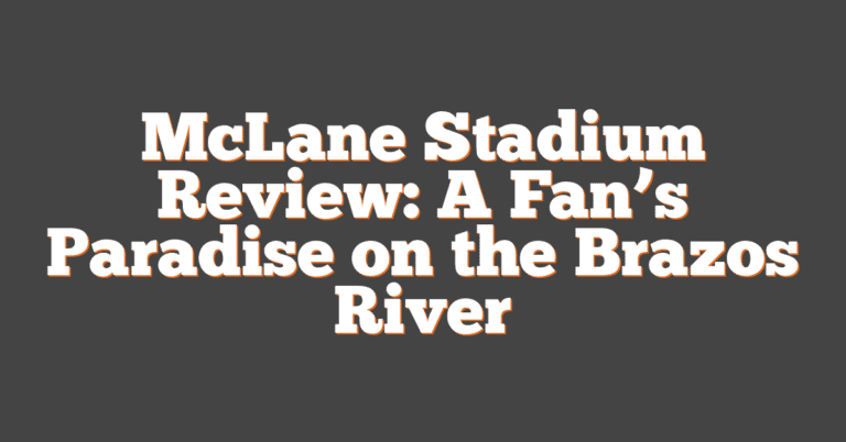 McLane Stadium Review: A Fan's Paradise On The Brazos River