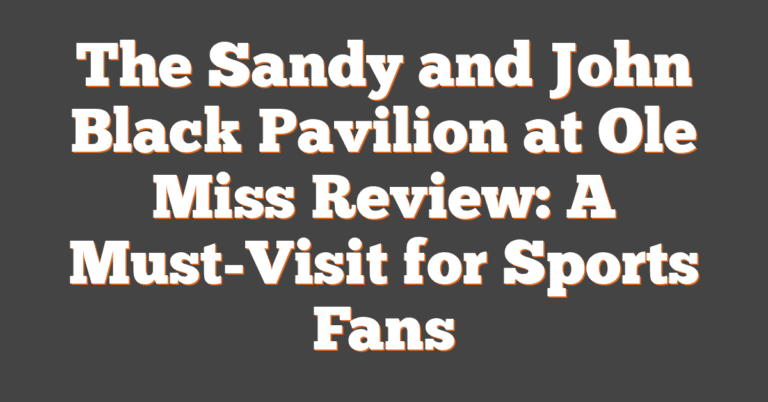 The Sandy And John Black Pavilion At Ole Miss Review: A Must-Visit For ...
