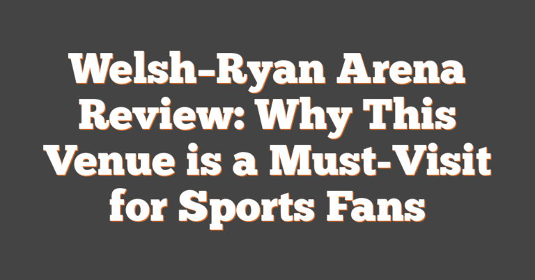 Welsh–Ryan Arena Review: Why This Venue Is A Must-Visit For Sports Fans