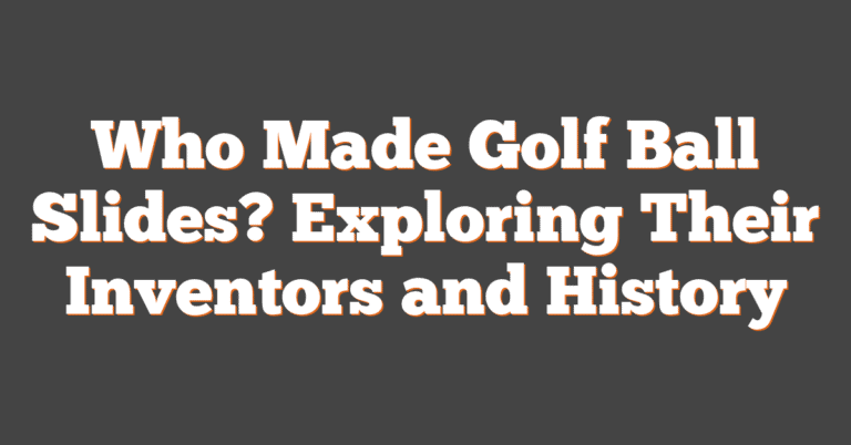 Who Made Golf Ball Slides? Exploring Their Inventors And History