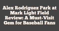 Alex Rodriguez Park At Mark Light Field Review: A Must-Visit Gem For ...