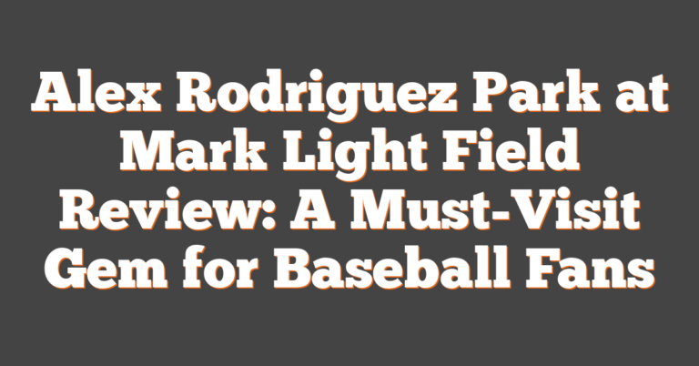 Alex Rodriguez Park At Mark Light Field Review: A Must-Visit Gem For ...