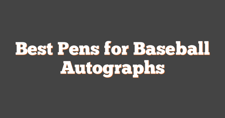 Best Pens For Baseball Autographs