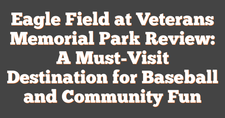 Eagle Field At Veterans Memorial Park Review: A Must-Visit Destination ...