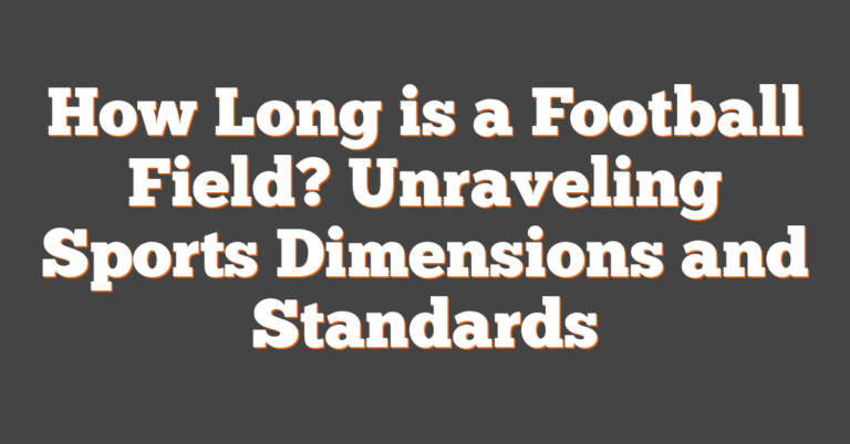 How Long Is A Football Field? Unraveling Sports Dimensions And Standards
