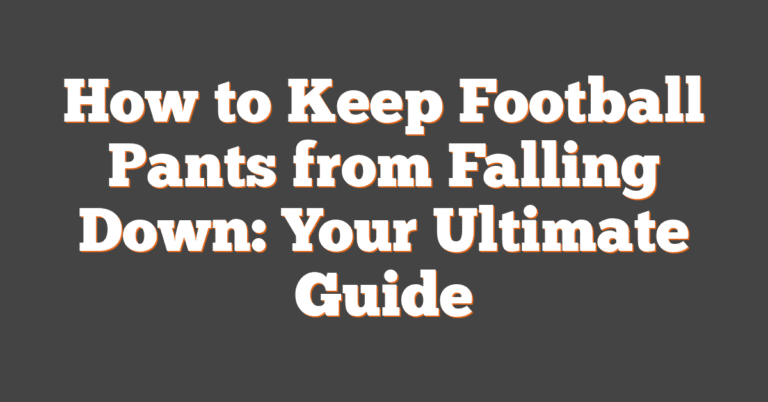 How To Keep Football Pants From Falling Down: Your Ultimate Guide