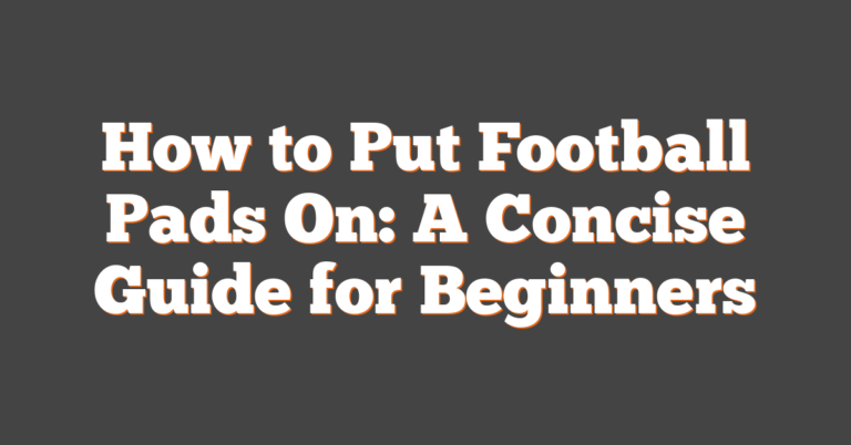 How To Put Football Pads On: A Concise Guide For Beginners