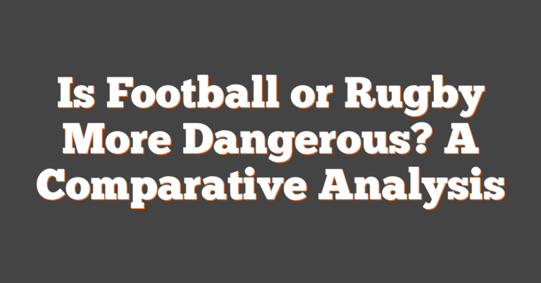 Is Football Or Rugby More Dangerous? A Comparative Analysis