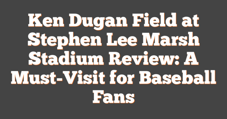 Ken Dugan Field At Stephen Lee Marsh Stadium Review: A Must-Visit For ...