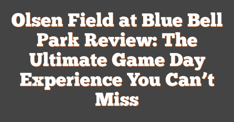 Olsen Field At Blue Bell Park Review: The Ultimate Game Day Experience ...