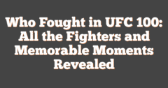 Who Fought In UFC 100: All The Fighters And Memorable Moments Revealed