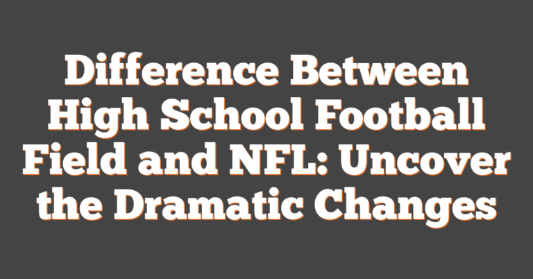 Difference Between High School Football Field And NFL: Uncover The ...