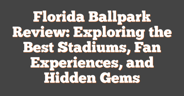 Florida Ballpark Review: Exploring The Best Stadiums, Fan Experiences ...