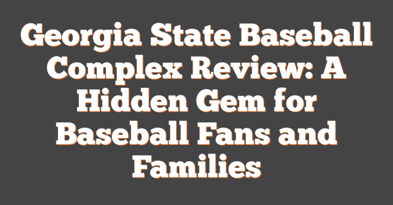 Georgia State Baseball Complex Review: A Hidden Gem For Baseball Fans ...