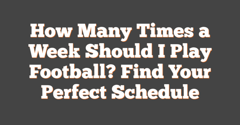 How Many Times A Week Should I Play Football? Find Your Perfect Schedule