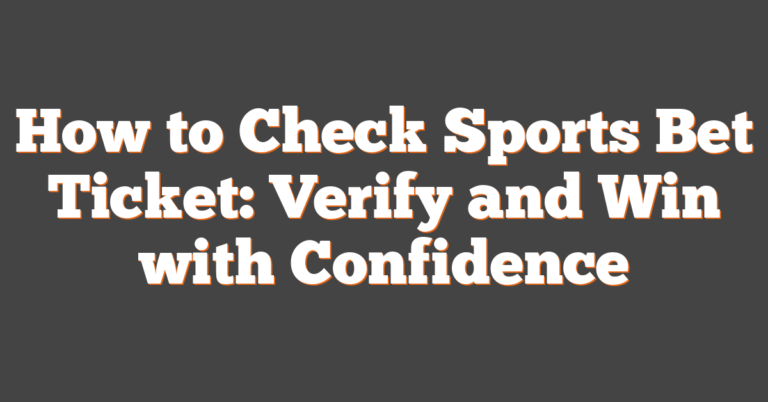 How To Check Sports Bet Ticket: Verify And Win With Confidence