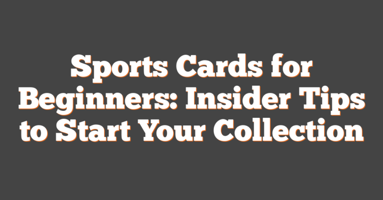 Sports Cards For Beginners: Insider Tips To Start Your Collection