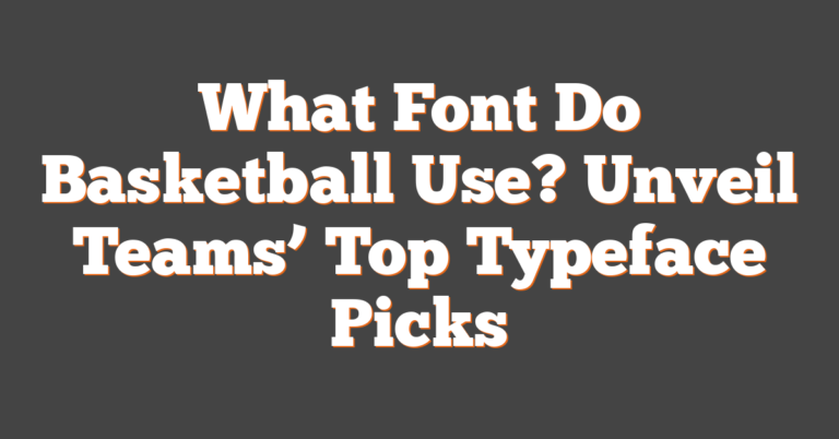 What Font Do Basketball Use? Unveil Teams' Top Typeface Picks