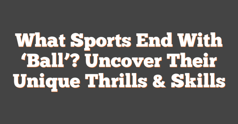 What Sports End With 'Ball'? Uncover Their Unique Thrills & Skills