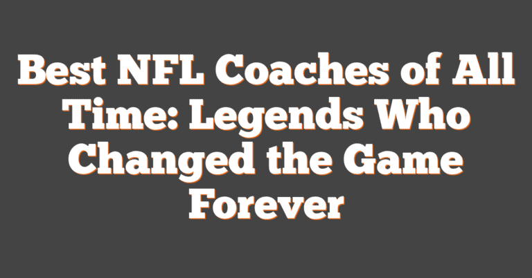 Best NFL Coaches Of All Time: Legends Who Changed The Game Forever