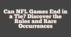 Can NFL Games End In A Tie? Discover The Rules And Rare Occurrences