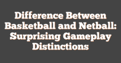 Difference Between Basketball And Netball: Surprising Gameplay Distinctions