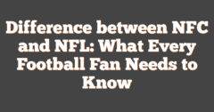 Difference Between NFC And NFL: What Every Football Fan Needs To Know