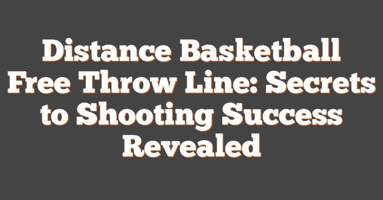 Distance Basketball Free Throw Line: Secrets To Shooting Success Revealed