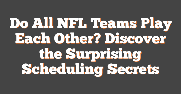 Do All NFL Teams Play Each Other? Discover The Surprising Scheduling ...