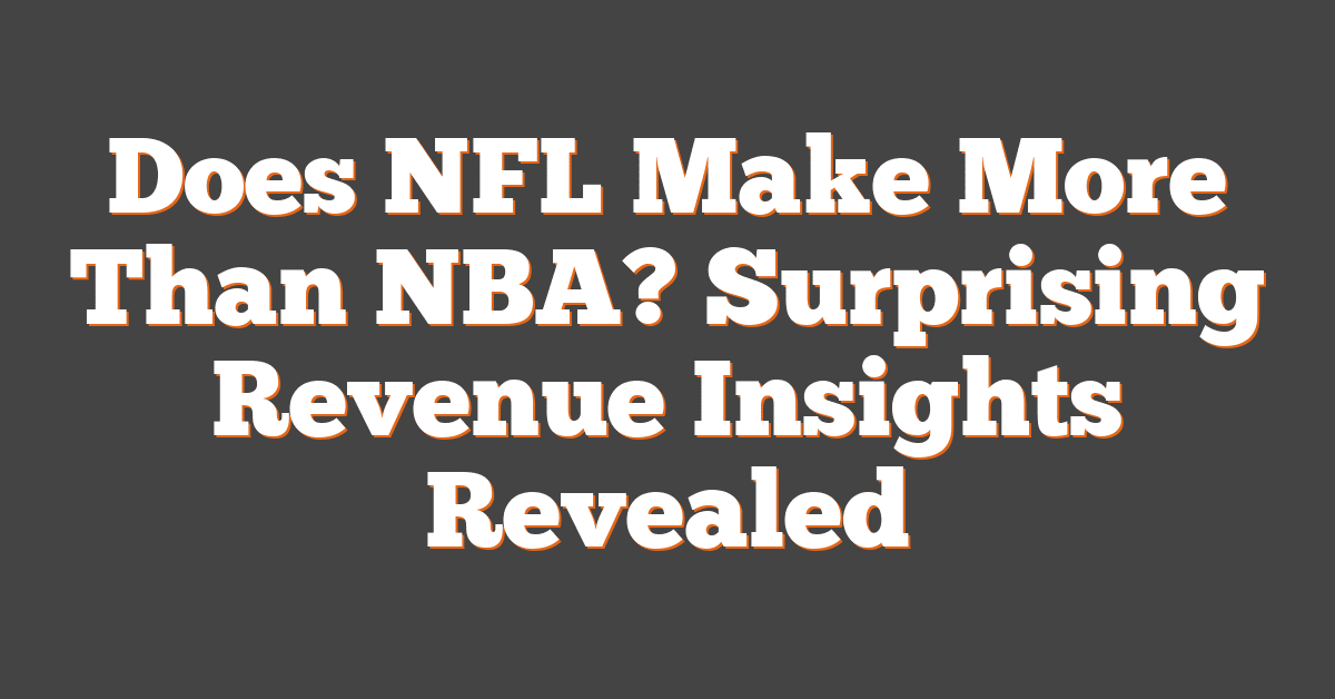 Does NFL Make More Than NBA? Surprising Revenue Insights Revealed