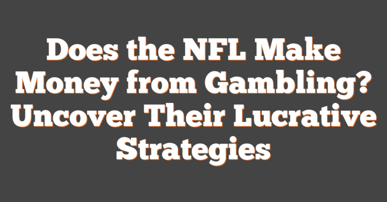 Does The NFL Make Money From Gambling? Uncover Their Lucrative Strategies