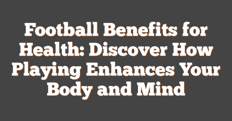 Football Benefits For Health: Discover How Playing Enhances Your Body ...
