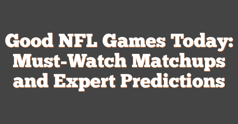 Good NFL Games Today: Must-Watch Matchups And Expert Predictions