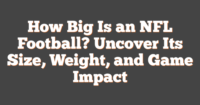 How Big Is An NFL Football? Uncover Its Size, Weight, And Game Impact