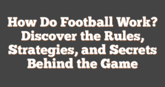 How Do Football Work? Discover The Rules, Strategies, And Secrets ...