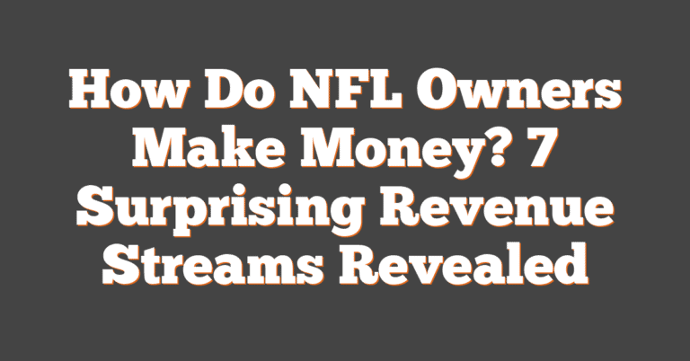 How Do NFL Owners Make Money? 7 Surprising Revenue Streams Revealed