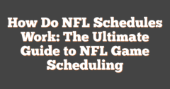 How Do NFL Schedules Work: The Ultimate Guide To NFL Game Scheduling