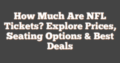 How Much Are NFL Tickets? Explore Prices, Seating Options & Best Deals