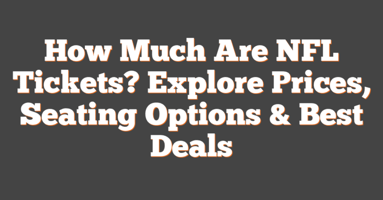 How Much Are NFL Tickets? Explore Prices, Seating Options & Best Deals