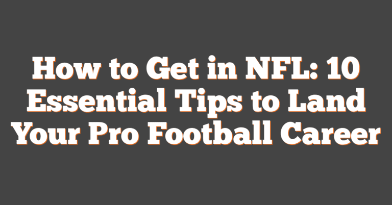 How To Get In NFL: 10 Essential Tips To Land Your Pro Football Career