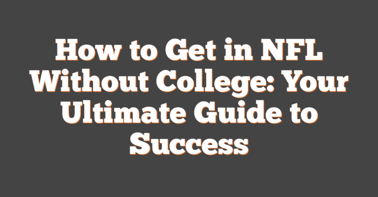 How To Get In NFL Without College: Your Ultimate Guide To Success