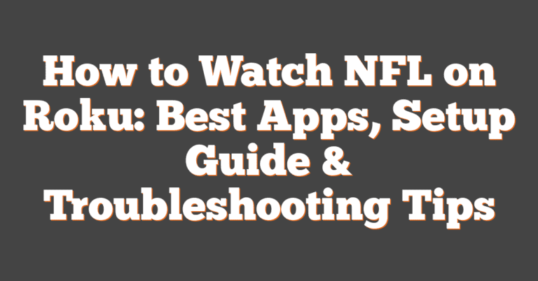 How To Watch NFL On Roku: Best Apps, Setup Guide & Troubleshooting Tips