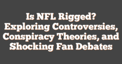 Is NFL Rigged? Exploring Controversies, Conspiracy Theories, And ...