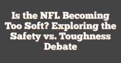 Is The NFL Becoming Too Soft? Exploring The Safety Vs. Toughness Debate