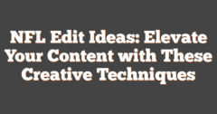 NFL Edit Ideas: Elevate Your Content With These Creative Techniques